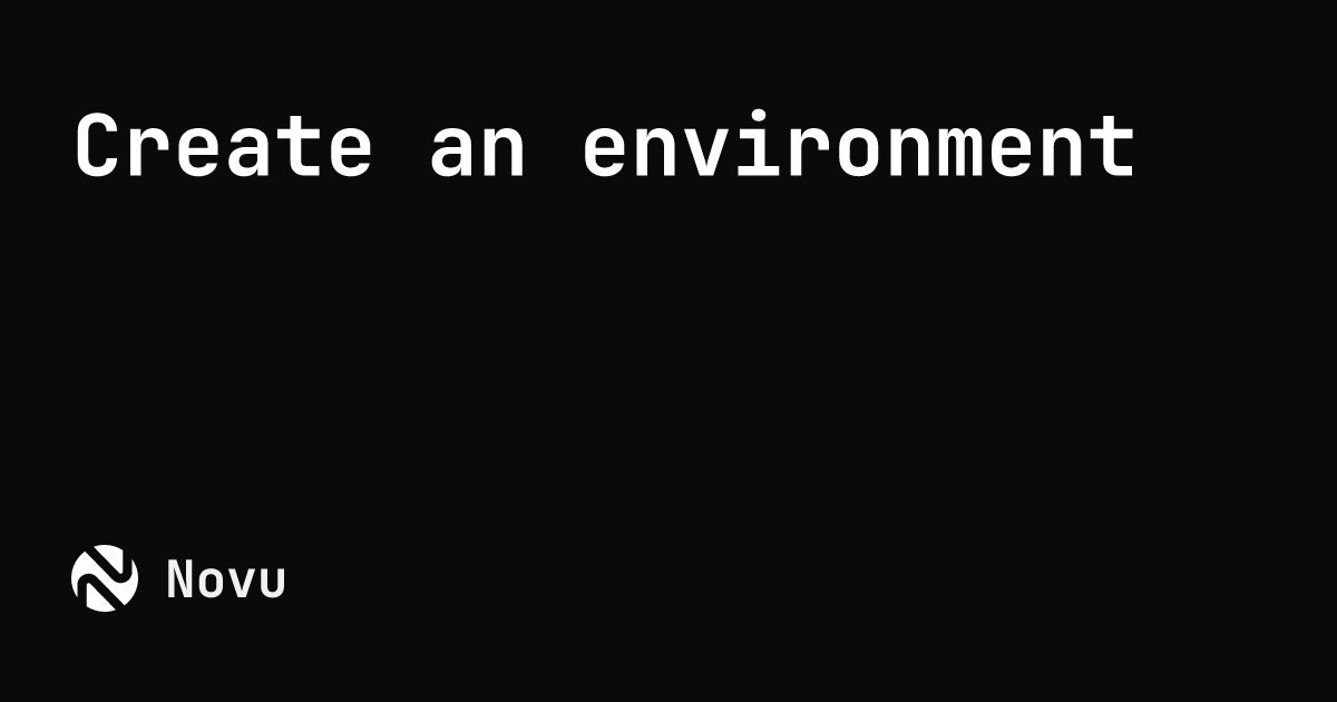 Create an environment | Novu Documentation
