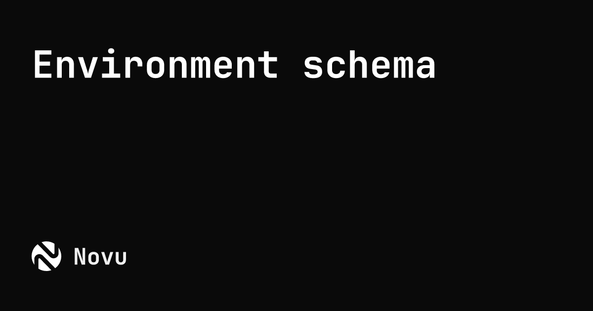 Environment schema | Novu Documentation