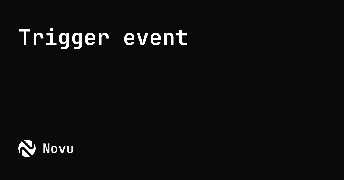 Trigger event | Novu Documentation Trigger event | Novu Documentation
