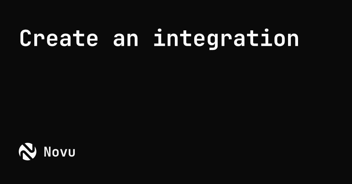 Create an integration | Novu Documentation