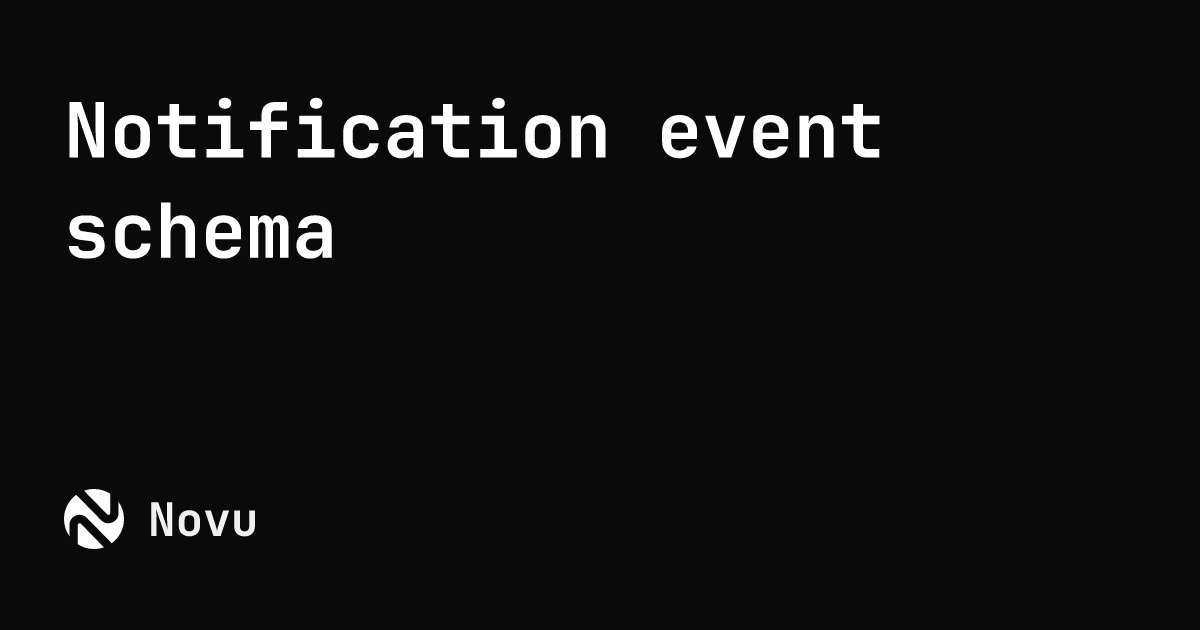 Notification event schema | Novu Documentation