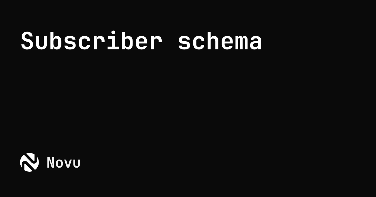 Subscriber schema | Novu Documentation