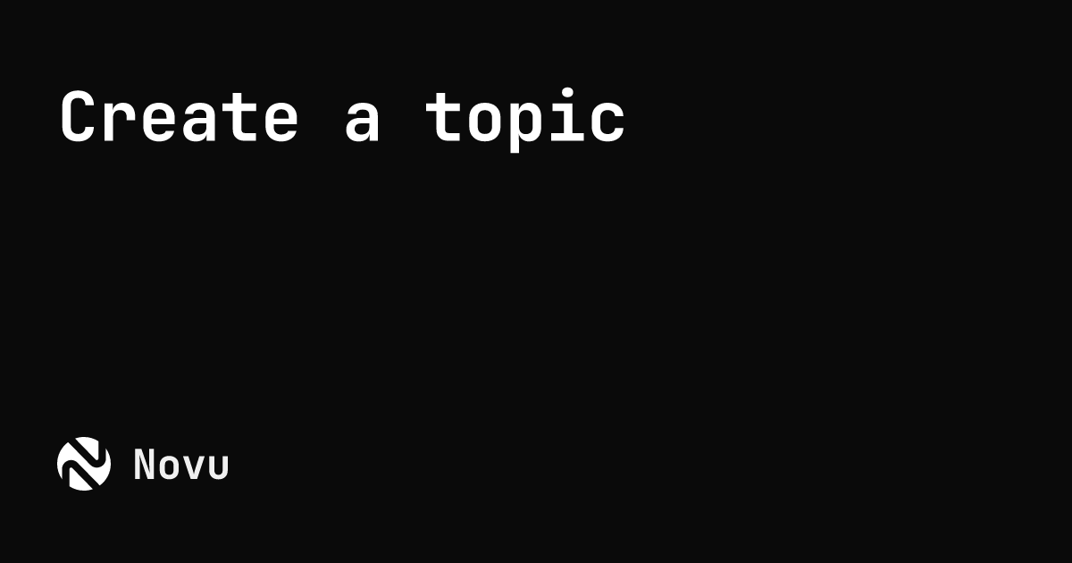 Create a topic | Novu Documentation