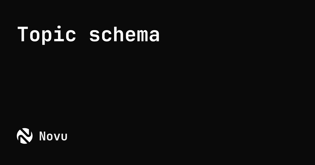 Topic schema | Novu Documentation