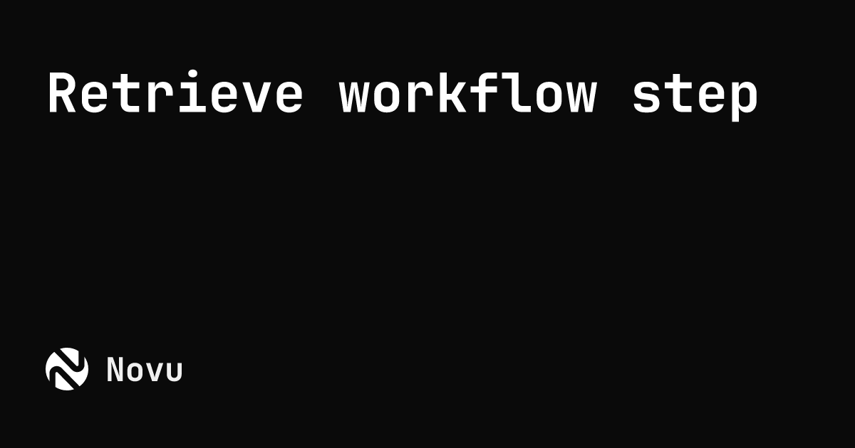 Retrieve workflow step | Novu Documentation
