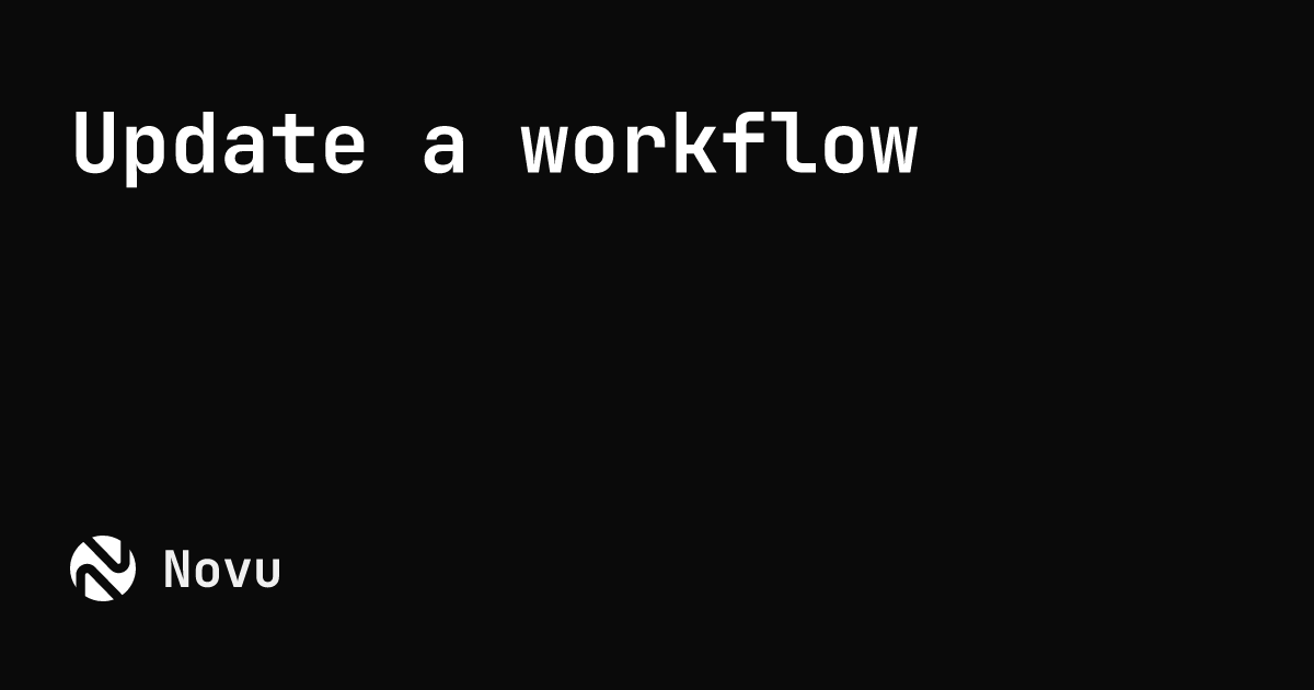 Update a workflow | Novu Documentation