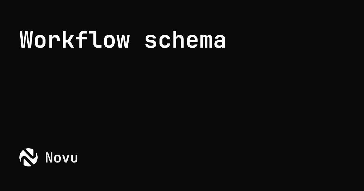 Workflow schema | Novu Documentation