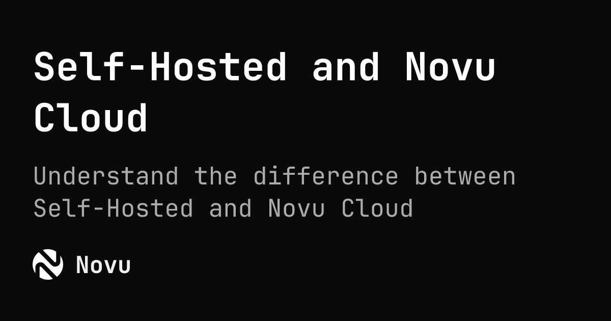 Self-Hosted and Novu Cloud | Novu Documentation