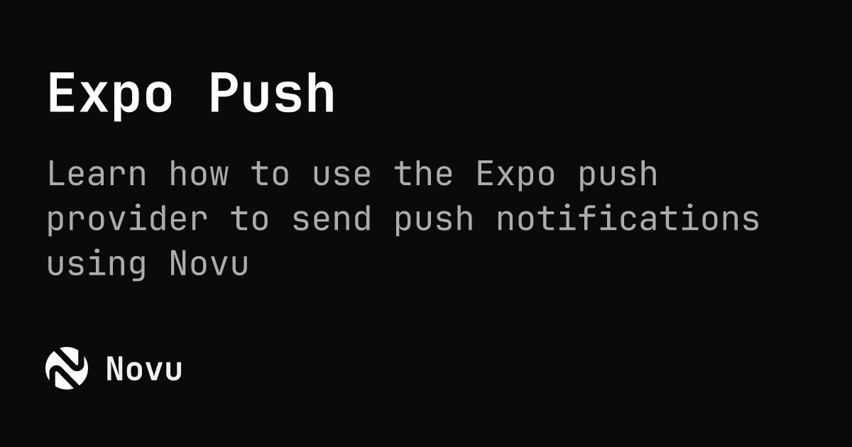 Expo Push | Novu Documentation Expo Push | Novu Documentation