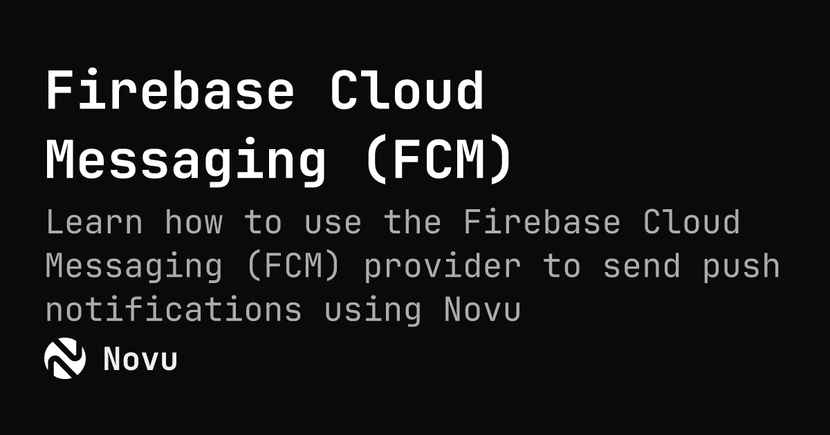 Firebase Cloud Messaging (FCM) | Novu Documentation